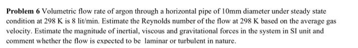 Solved Problem 6 Volumetric flow rate of argon through a | Chegg.com