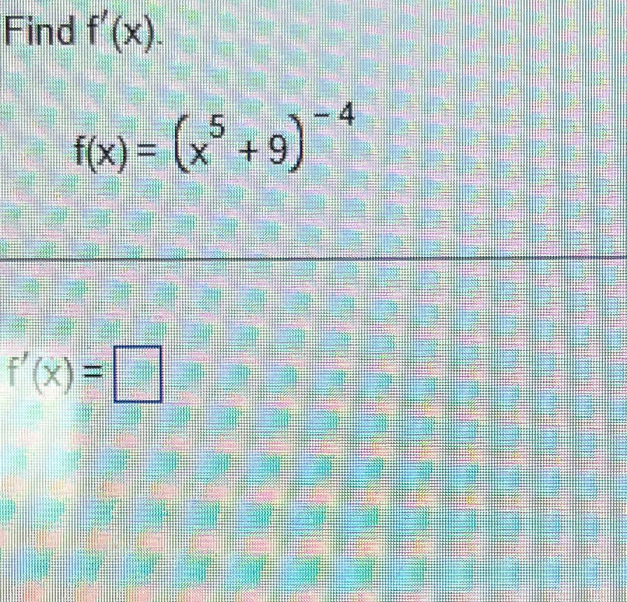 Solved Find f'(x)f(x)=(x5+9)-4f'(x)= | Chegg.com