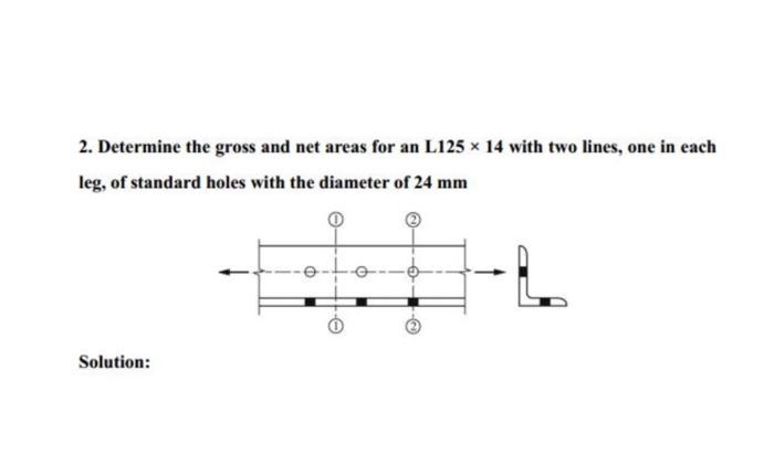 Solved 2. Determine the gross and net areas for an L125 ×14 | Chegg.com