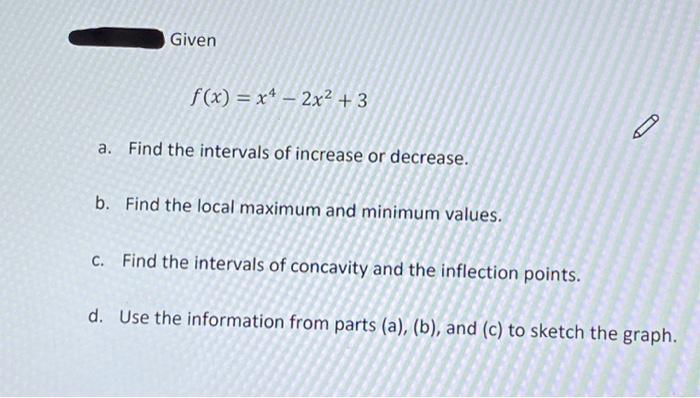 Solved f(x)=x4−2x2+3 a. Find the intervals of increase or | Chegg.com