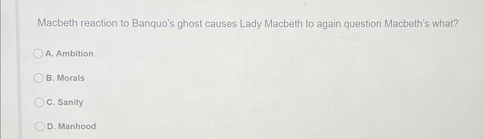 Solved Macbeth reaction to Banquo's ghost causes Lady | Chegg.com