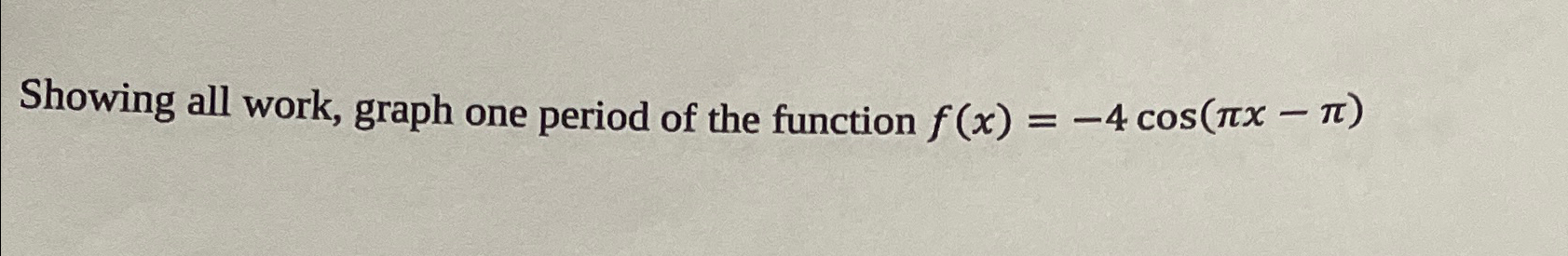Solved Showing all work, graph one period of the function | Chegg.com