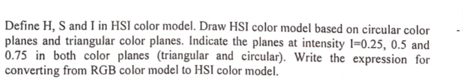 Solved Define H, ﻿S and I in HSI color model. Draw HSI color | Chegg.com