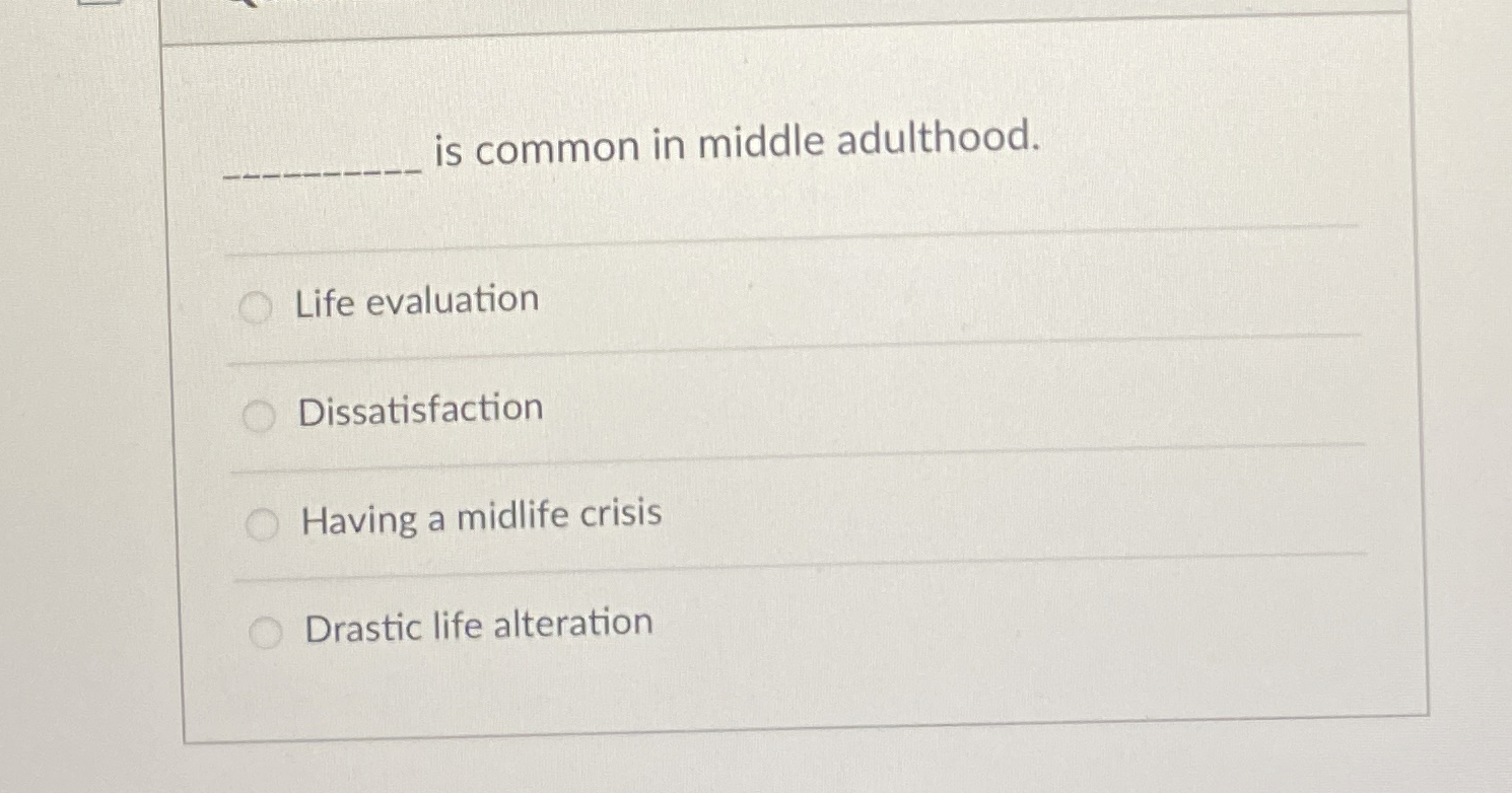 Solved q, ﻿is common in middle adulthood.Life | Chegg.com