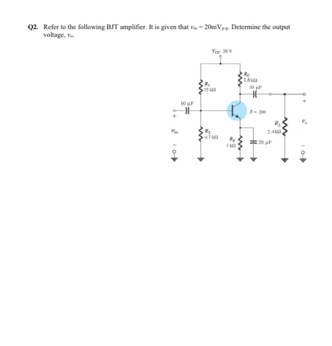 Solved Q2. Refer to the following BJT amplifier. It is given | Chegg.com
