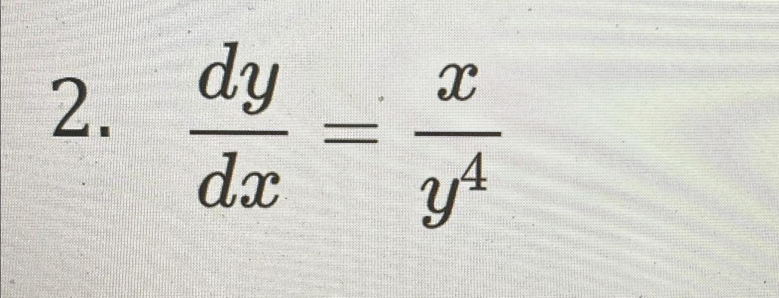 Solved dydx=xy4 | Chegg.com
