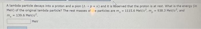 Solved A lambda particle decays into a proton and a pion (A | Chegg.com
