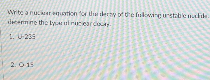 Solved Write a nuclear equation for the decay of the | Chegg.com