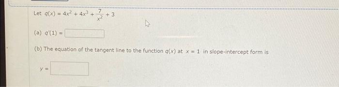 Solved Let q(x)=4x2+4x3+x27+3 (a) q′(1)= (b) The equation of | Chegg.com
