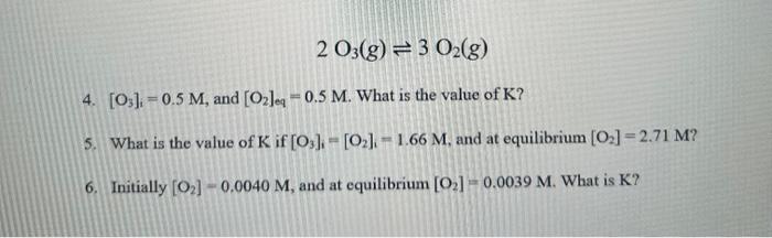 Solved 2O3( g)⇌3O2( g) 4. [O3]i=0.5M, and [O2]eq=0.5M. What | Chegg.com