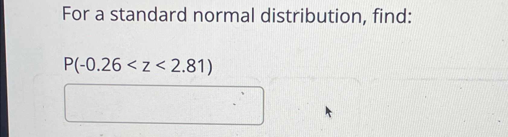 Solved For a standard normal distribution, find: | Chegg.com