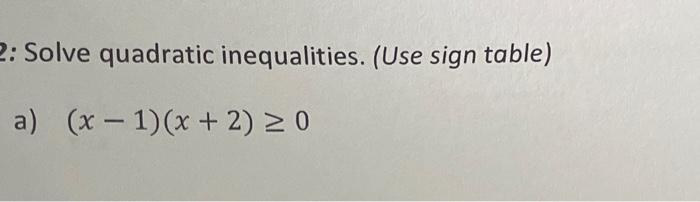 Solved Solve quadratic inequalities. (Use sign table) a) (x | Chegg.com
