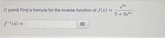 Solved (1 point) Find a formula for the inverse function of | Chegg.com