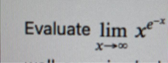 Solved Evaluate lim xe X-** | Chegg.com