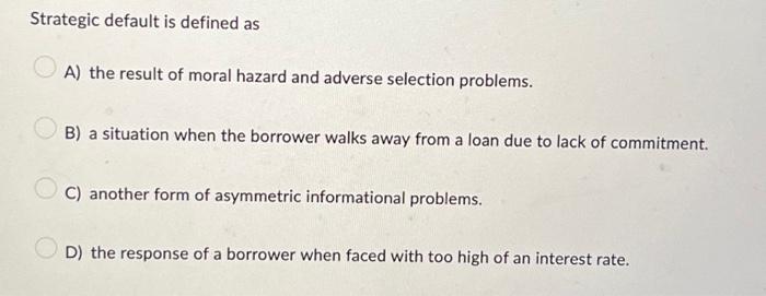 Solved Strategic default is defined as A) the result of | Chegg.com