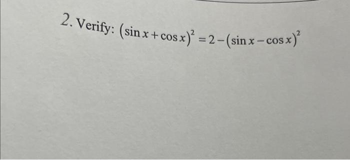 Solved (sinx+cosx)2=2−(sinx−cosx)2 | Chegg.com