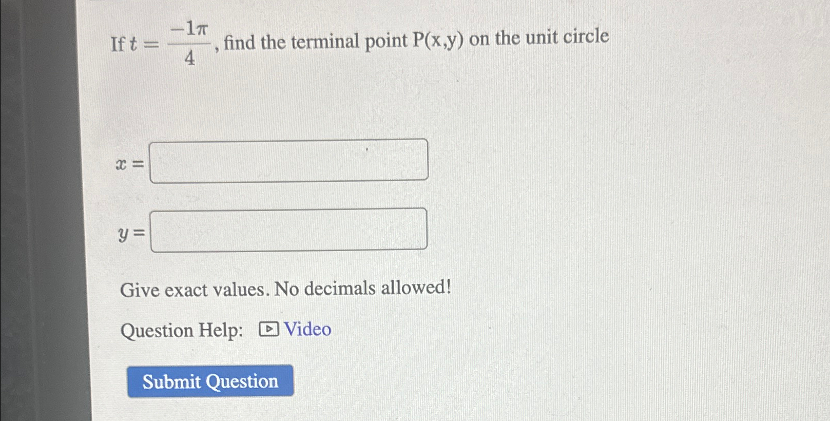 Solved If t=-1π4, ﻿find the terminal point P(x,y) ﻿on the | Chegg.com