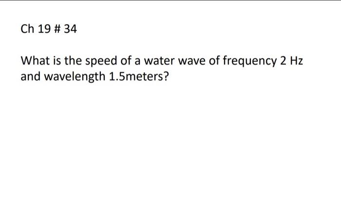 Solved Ch 19 # 34 What is the speed of a water wave of | Chegg.com