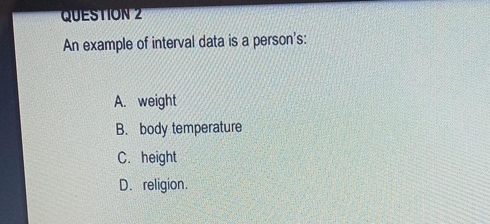 Solved An example of interval data is a person's: A. weight | Chegg.com