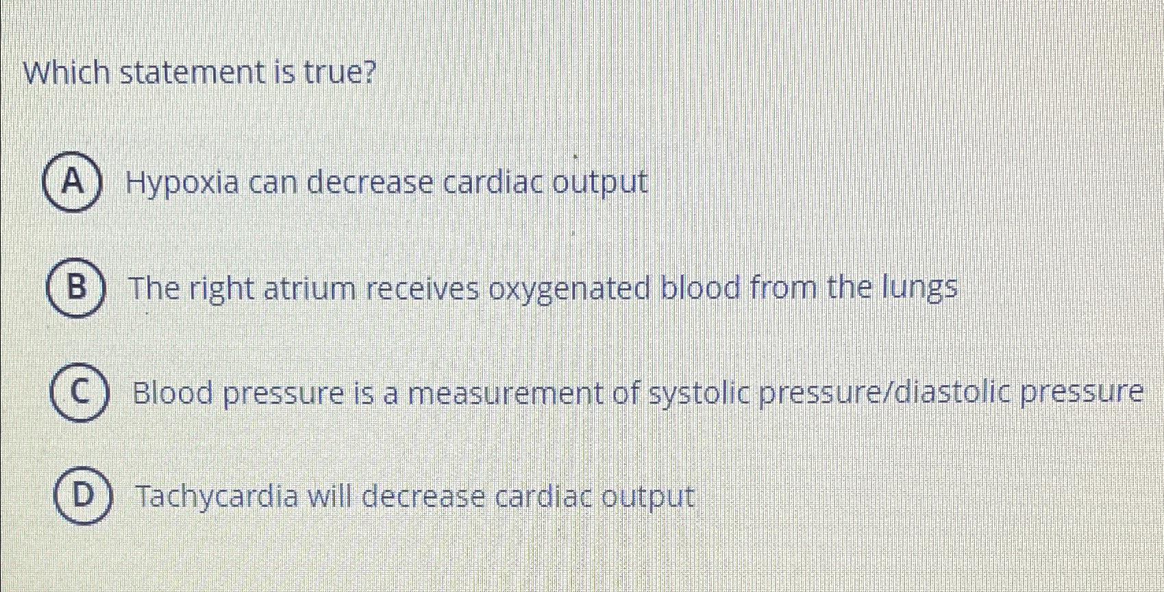 Solved Which statement is true?Hypoxia can decrease cardiac | Chegg.com
