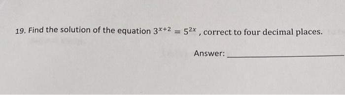 Solved 19. Find the solution of the equation 3x+2=52x, | Chegg.com