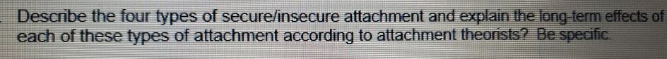 Solved Describe the four types of secure/insecure attachment | Chegg.com