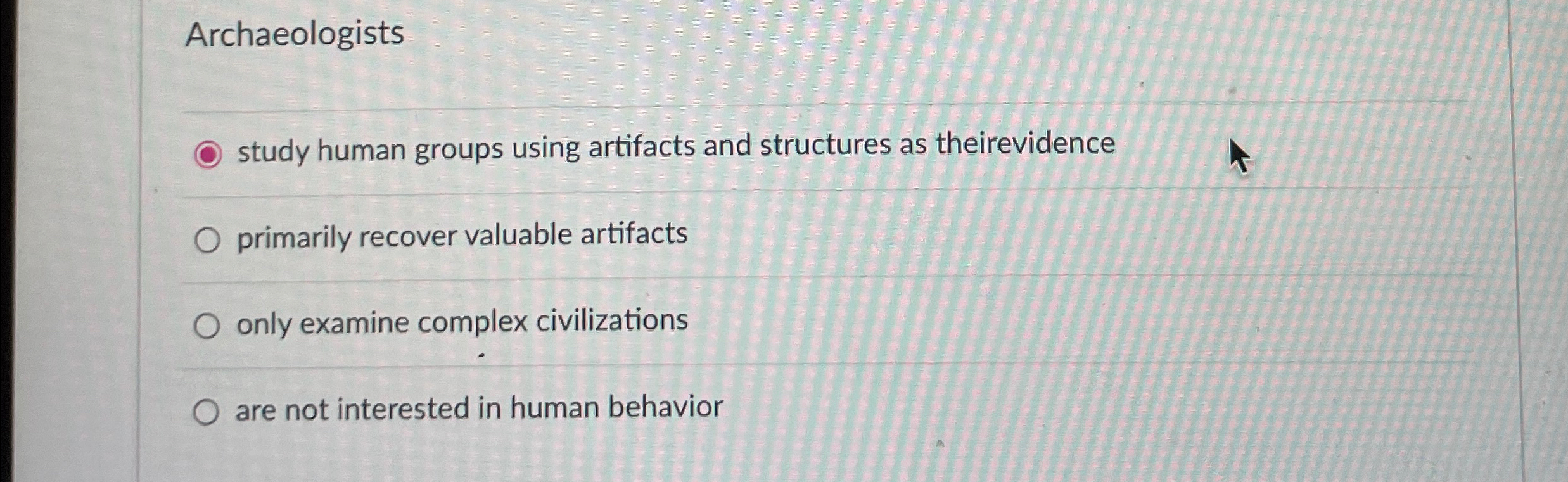 Solved Archaeologistsstudy human groups using artifacts and | Chegg.com