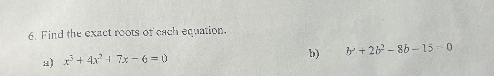 Solved Find the exact roots of each | Chegg.com