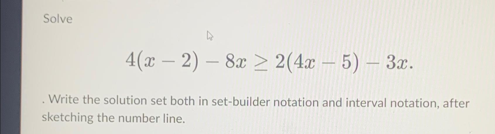 Solved Solve4(x-2)-8x≥2(4x-5)-3x.Write the solution set both | Chegg.com
