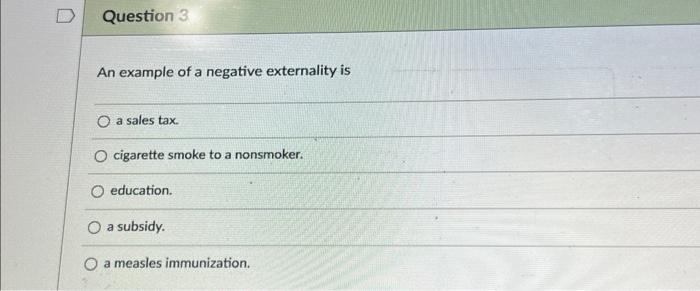 Solved An example of a negative externality is a sales tax. | Chegg.com