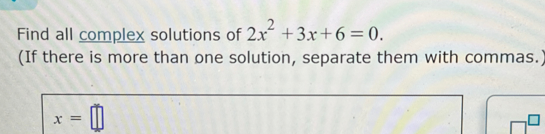 Solved Find all complex solutions of 2x2+3x+6=0(If there is | Chegg.com
