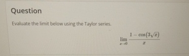 Solved QuestionEvaluate the limit below using the Taylor | Chegg.com