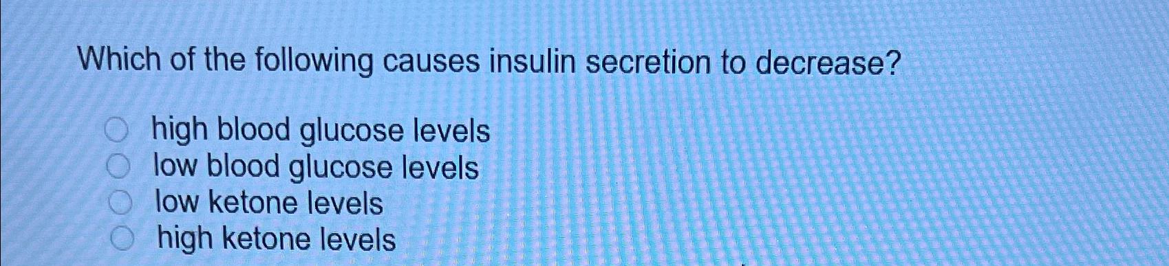 Solved Which of the following causes insulin secretion to | Chegg.com