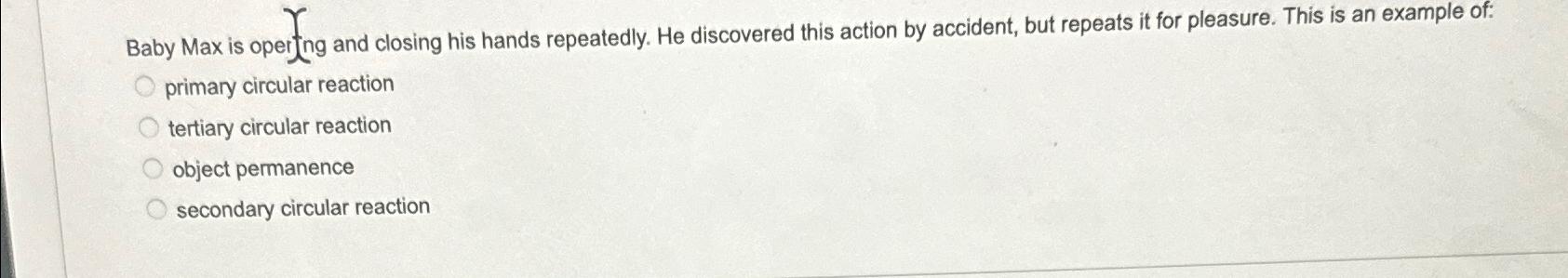 Solved Baby Max is operfng and closing his hands repeatedly. | Chegg.com