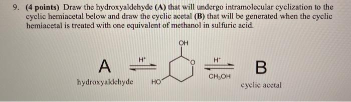 Solved 9. (4 points) Draw the hydroxyaldehyde (A) that will | Chegg.com