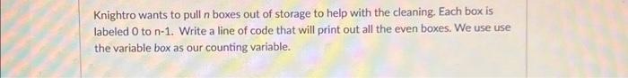 Solved Knightro wants to pull n boxes out of storage to help | Chegg.com