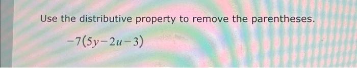Solved Use the distributive property to remove the | Chegg.com