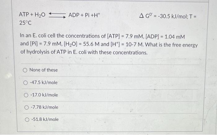Solved ATP+H2O ADP+Pi+H+ 25∘C In an E. coli cell the | Chegg.com