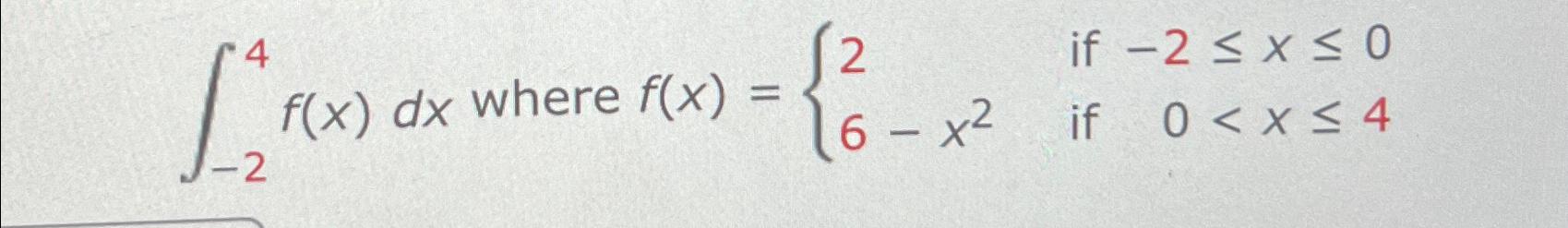 Solved ∫-24f(x)dx ﻿wheref(x) = { 2 ﻿if -2 | Chegg.com