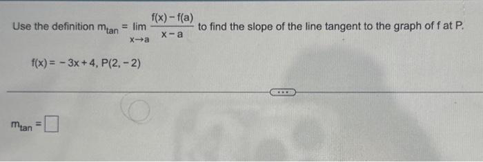Use the definition mtan = lim x→a f(x)=-3x+4, P(2,-2) | Chegg.com