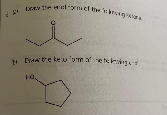Solved 6. (a) Draw the enol form of the following ketone. O | Chegg.com