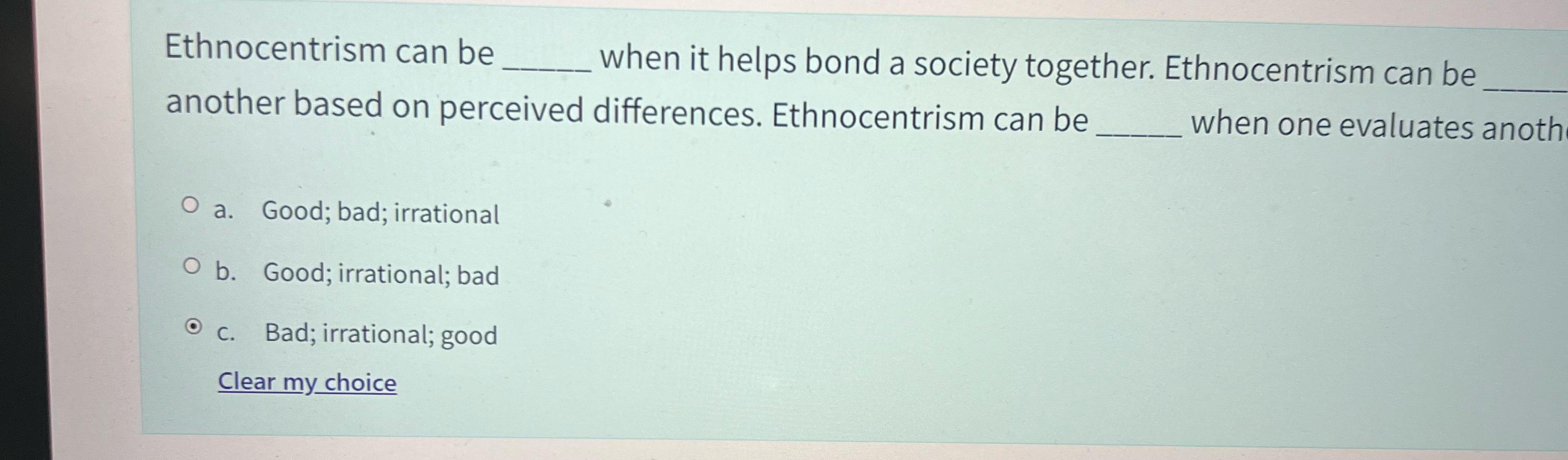 Solved Ethnocentrism can be when it helps bond a society | Chegg.com
