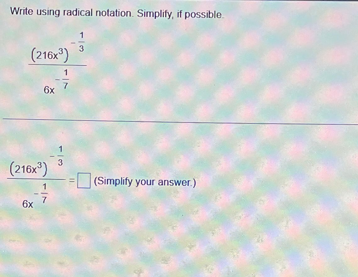 Solved Write using radical notation. Simplify, if | Chegg.com