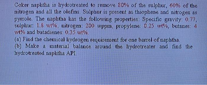 Coker naphtha is hydrotreated to remove 80% of the | Chegg.com