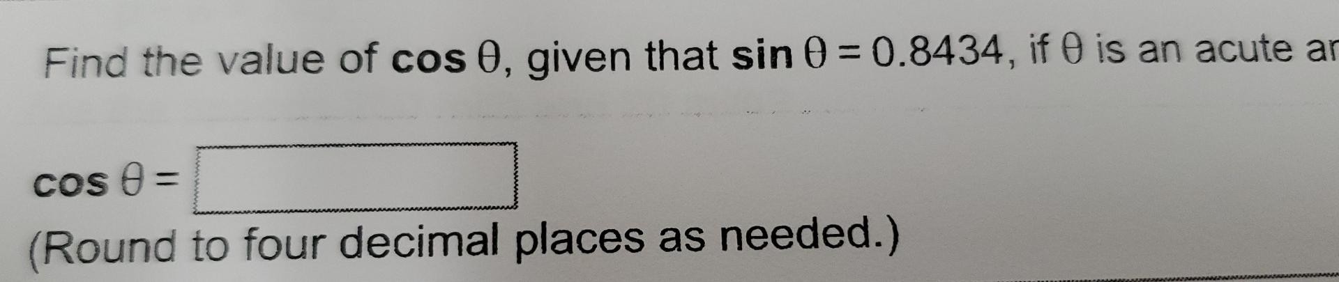 Solved Find the value of cos O, given that sin 0 = 0.8434, | Chegg.com