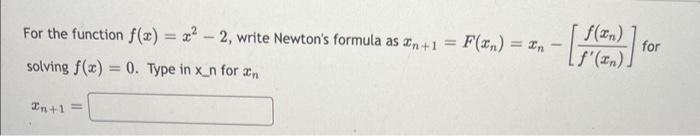 Solved For the function f(x)=x2−2, write Newton's formula as | Chegg.com