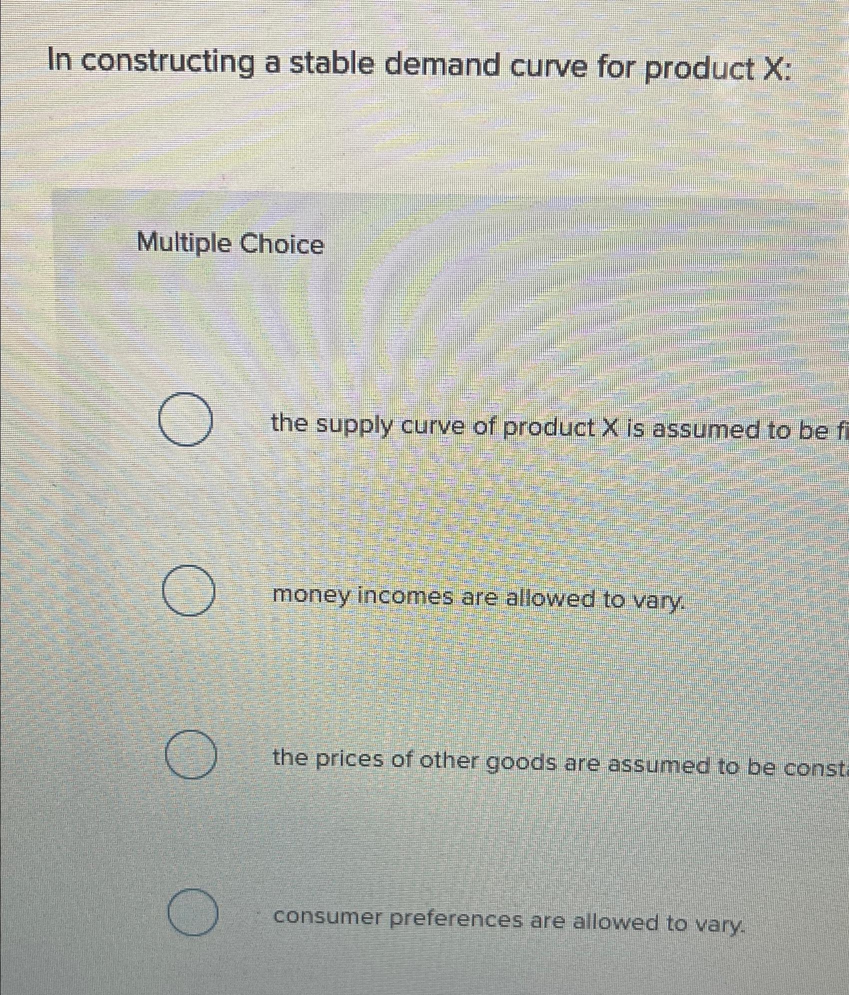 Solved In constructing a stable demand curve for product x | Chegg.com