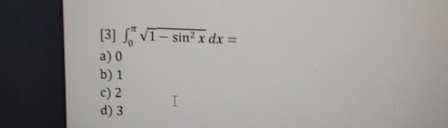 Solved [3] ∫0π1-sin2x2dx=a) 0b) 1c) 2d) 3 | Chegg.com