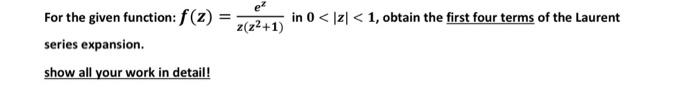 Solved For the given function: f(z)=z(z2+1)ez in 0