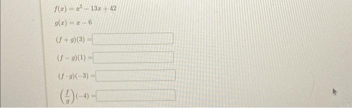 Solved f(x)=x²-13x +42 g(x)= x-6 (f+g)(3) = (f-g)(1) = (f | Chegg.com